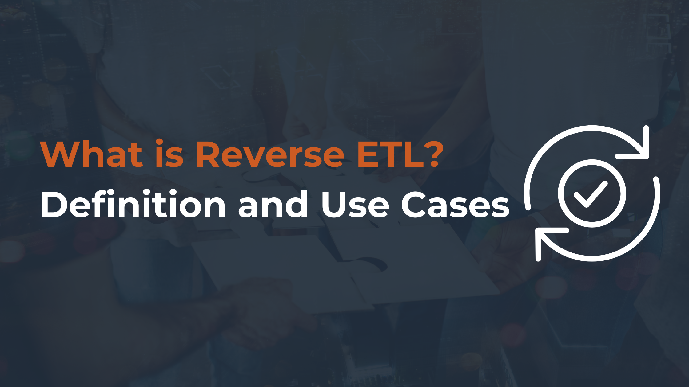 What is Reverse ETL? Definition and Use Cases | SyncMatters